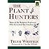 The Plant Hunters: True Stories of Their Daring Adventures to the Far ...