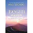 Begin Again: Your Hope and Renewal Start Today: Lucado, Max ...