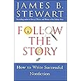 Follow the Story: How to Write Successful Nonfiction: James B. Stewart ...
