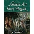 The Ancient Art of Faery Magick: Conway, D.J.: 9781580911573: Books ...