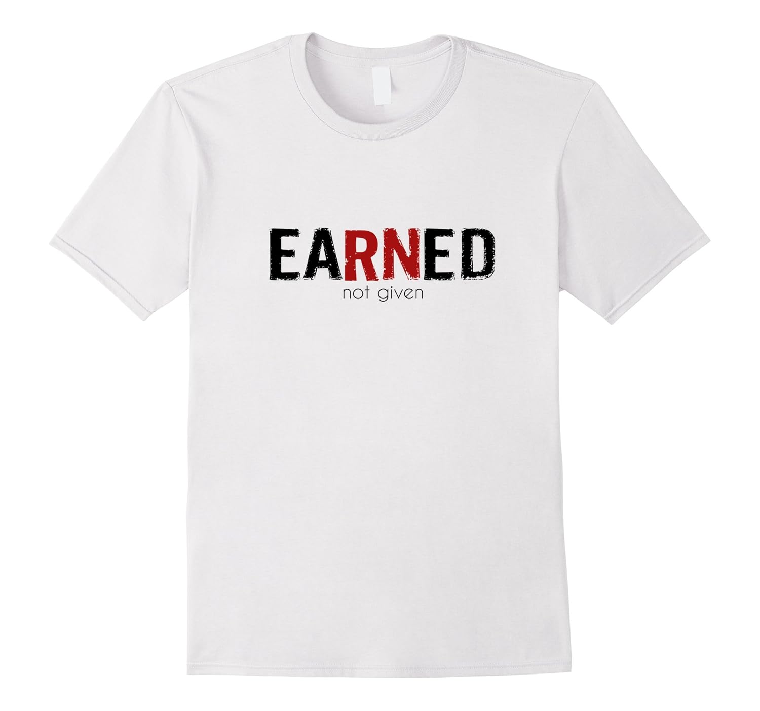 eaRNed Not Given 2-Sided Nurse Pride RN T-Shirt Top