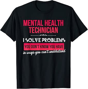 Amazon.com: Mental health technician T-shirt - I solve problems you ...