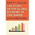 Empty Vessel: The Story of the Global Economy in One Barge: Kumekawa ...