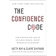 The Confidence Code: The Science and Art of Self-Assurance-What Women ...