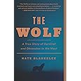 The Wolf: A True Story of Survival and Obsession in the West: Blakeslee ...