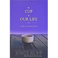 The Cup of Our Life: A Guide to Spiritual Growth: Joyce Rupp ...
