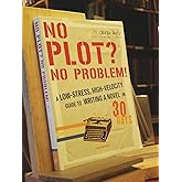 No Plot? No Problem!: A Low-stress, High-velocity Guide to Writing a ...