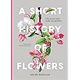 A Short History of Flowers: The stories that make our gardens: Richmond ...