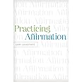 Practicing Affirmation: God-Centered Praise of Those Who Are Not God: Crabtree, Sam, Piper, John ...