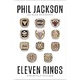 Eleven Rings: The Soul of Success: Jackson, Phil, Delehanty, Hugh ...