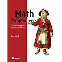 Math for Programmers: 3D graphics, machine learning, and simulations with Python: Orland, Paul ...