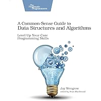A Common-Sense Guide to Data Structures and Algorithms: Level Up Your Core Programming Skills ...