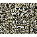 Little Nothing: A Novel: Marisa Silver, Saskia Maarleveld ...