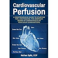 Cardiovascular Perfusion: A Comprehensive Guide To Studying for, and ...