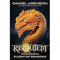 Flight of Dragons (Requiem: Dragonfire Rain): Arenson, Daniel: 9781792695292: Amazon.com: Books