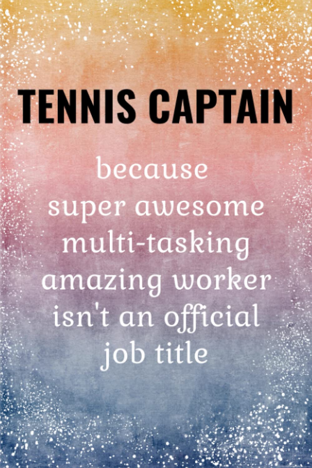 Tennis Captain's Funny Journal: Tennis Captain Gifts For Women.