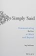 Simply Said: Communicating Better at Work and Beyond: Sullivan, Jay ...