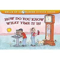 How Do You Know What Time It Is? (Wells of Knowledge Science Series ...