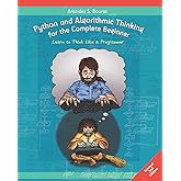 C# and Algorithmic Thinking for the Complete Beginner (3rd Edition): Learn to Think Like a ...