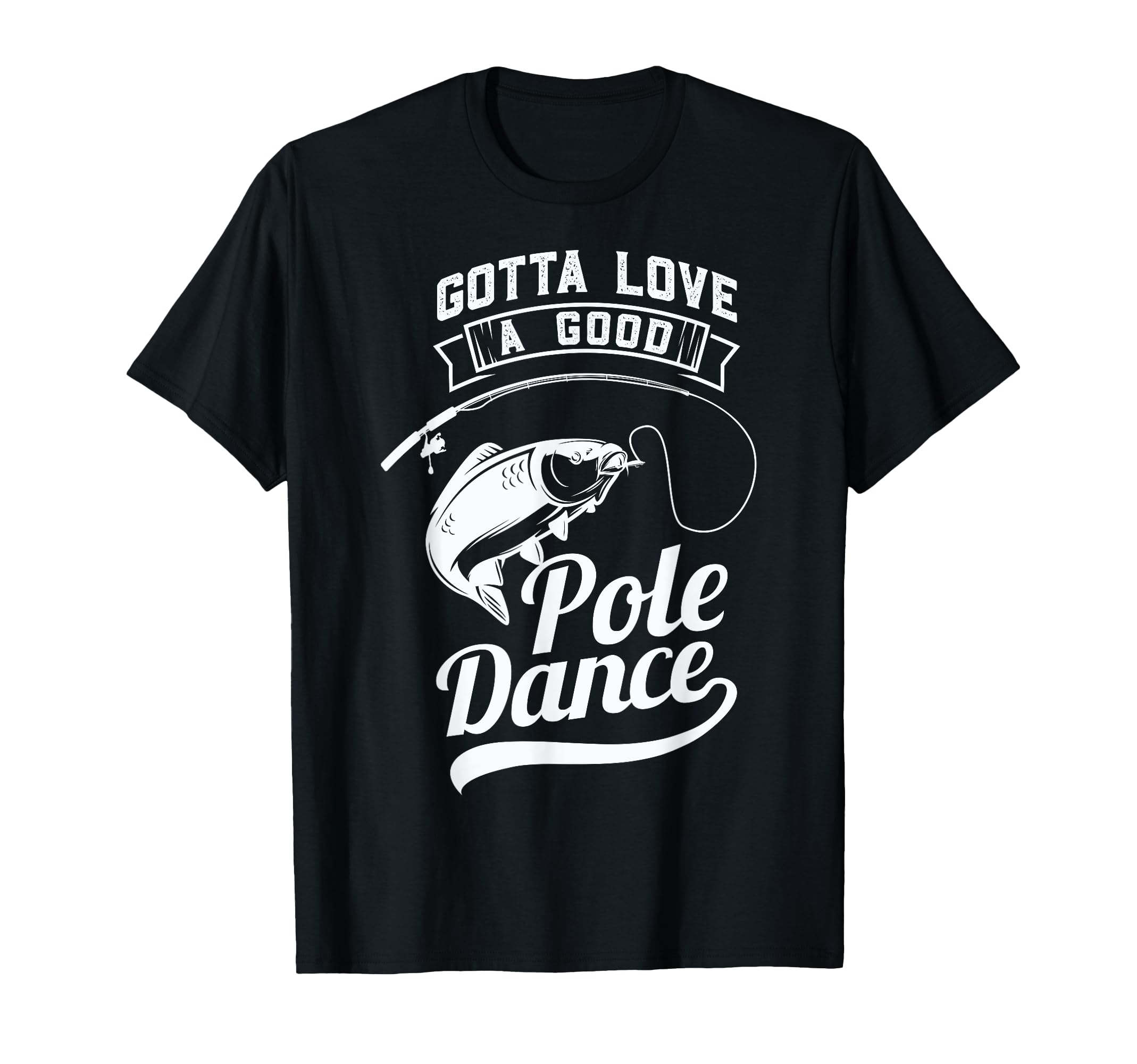 Gotta Love A Good Pole Dance Fly Fishing Fisherman T-Shirt M for sale ...