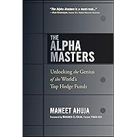 The Alpha Masters: Unlocking the Genius of the World's Top Hedge Funds ...