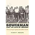Bowerman and the Men of Oregon: The Story of Oregon's Legendary Coach ...