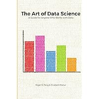 The Art of Data Science: Peng, Roger, Matsui, Elizabeth: 9781365061462: Amazon.com: Books
