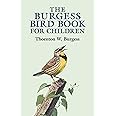 The Burgess Bird Book For Children: A Charming Storybook Guide to Wild ...