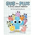 Gus The Plus: A Story About Addition (Gus the Plus and Linus the Minus ...