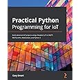 Practical Python Programming for IoT: Build advanced IoT projects using a Raspberry Pi 4, MQTT ...