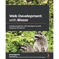 Web Development with Blazor: A hands-on guide for .NET developers to build interactive UIs with ...