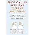 Emotionally Resilient Tweens and Teens: Empowering Your Kids to ...