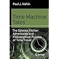 Time Machine Tales: The Science Fiction Adventures and Philosophical ...