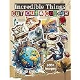 Incredible Things to Cut Out and Collage Book: 500+ Extraordinary Items ...