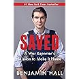 Saved: A War Reporter's Mission to Make It Home: Hall, Benjamin ...