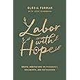Labor with Hope: Gospel Meditations on Pregnancy, Childbirth, and ...