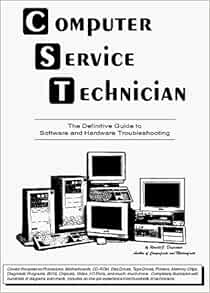 CST-Computer Service Technician : The Definitive Guide to Software and ...