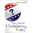 How Should Christians Vote?: Evans, Tony: 9780802404794: Amazon.com: Books