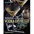 Vodka Distilled: The Modern Mixologist on Vodka and Vodka Cocktails: Abou-Ganim, Tony, Faulkner ...