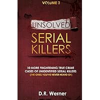 Unsolved Serial Killers: 10 Frightening True Crime Cases of Unidentified Serial Killers (The ...