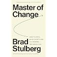 Master of Change: How to Excel When Everything Is Changing – Including ...