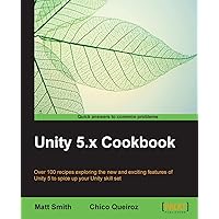 Amazon.com: Unity 5.x Cookbook: More than 100 solutions to build amazing 2D and 3D games with ...