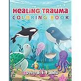 The Art of Healing Trauma Coloring Book Revised Edition: Therapeutic ...