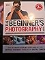 The Beginner's Photography Guide: The Ultimate Step-by-Step Manual for ...