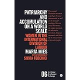 Patriarchy and Accumulation On A World Scale: Women in the ...