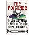 The Poisoner: The Life and Crimes of Victorian England's Most Notorious ...