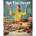 Not Too Sweet: 100 Dessert Recipes for Those Who Want More with Just a ...