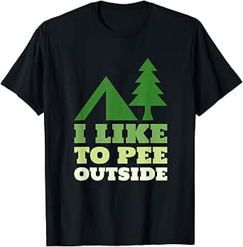 Amazon.com: I Like to Pee Outside - Funny Camping Shirts Family Trips T ...