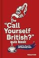 The 'Call Yourself British?' Quiz Book: Could You Pass the UK ...