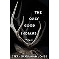 The Only Good Indians by Jones, Stephen Graham